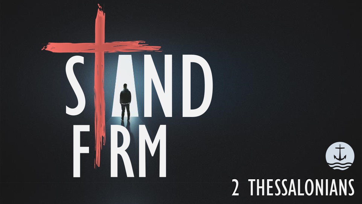 2 Thessalonians Series "Stand Firm" #1 | Anchor Point Bible Church Of ...